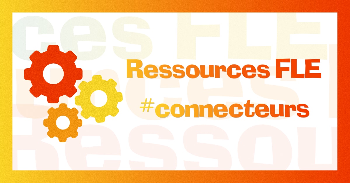 Ressources FLE sur les Connecteurs logiques - Les Zexperts FLE
