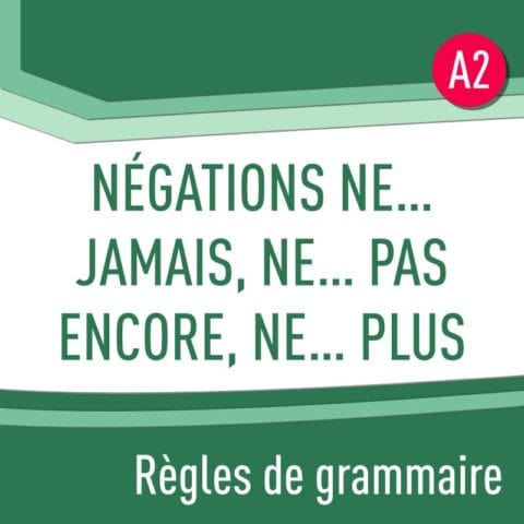 Négations ne jamais, ne pas encore, ne plus (A2) : règles de grammaire ...