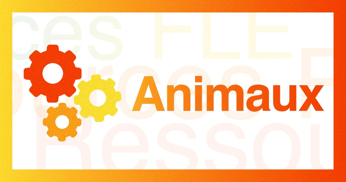 Ressources fle sur les Animaux - Les Zexperts FLE