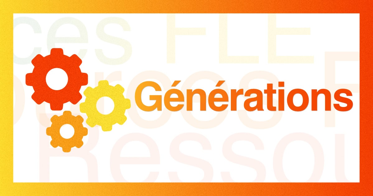 Ressources FLE sur les Générations - Les Zexperts FLE