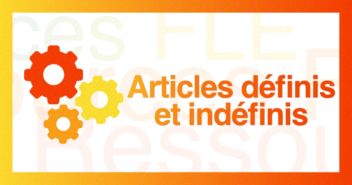 Ressources FLE : articles définis et indéfinis - Les Zexperts FLE