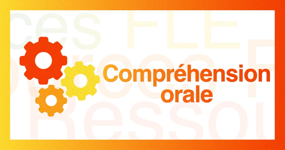 Ressources FLE Compréhension orale - Les Zexperts FLE