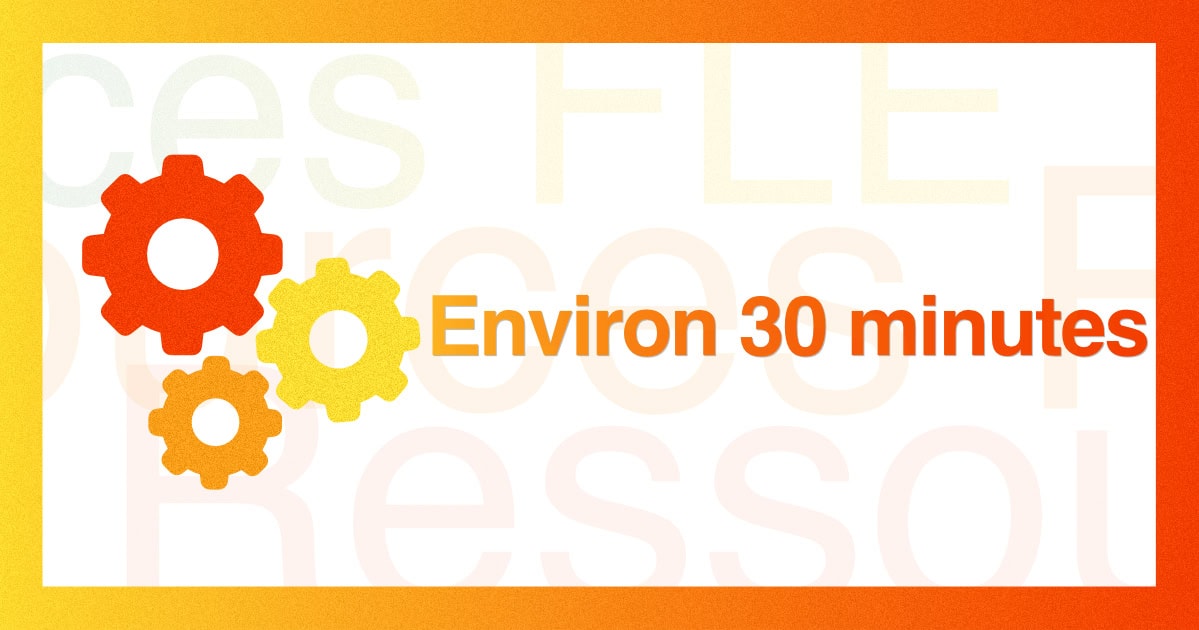Ressources FLE d'Environ 30 minutes - Les Zexperts FLE