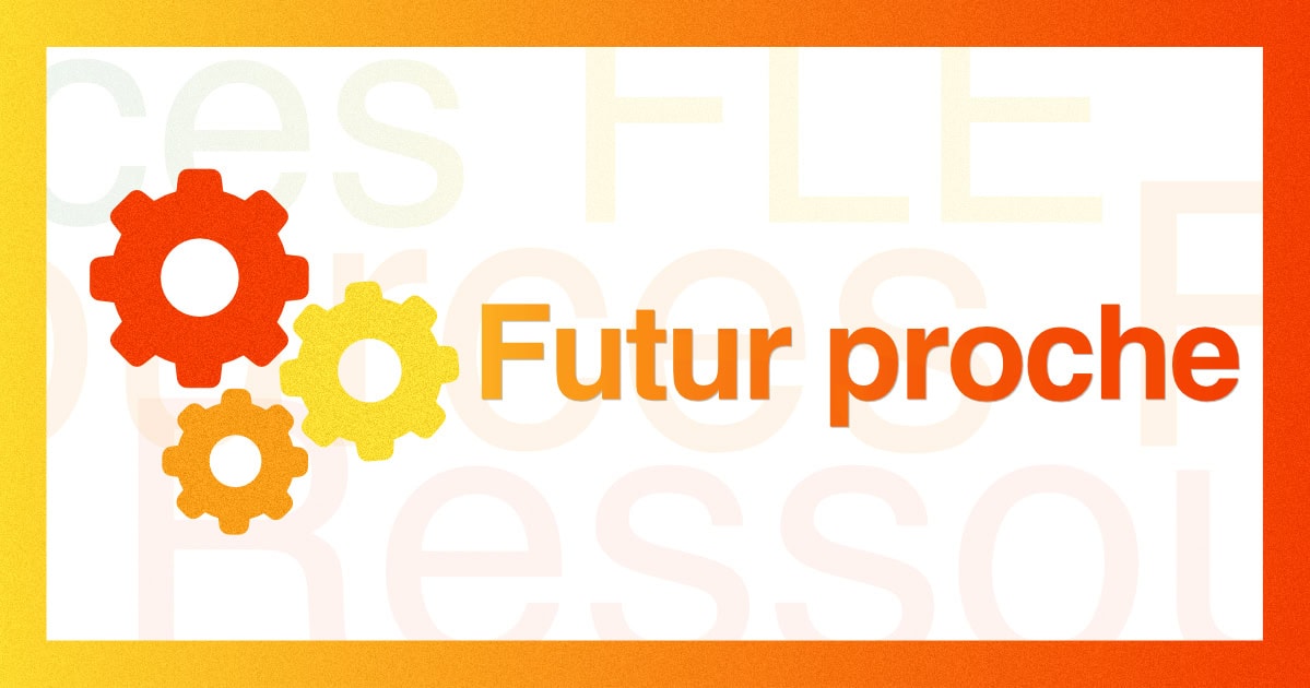 Ressources FLE sur le Futur proche - Les Zexperts FLE