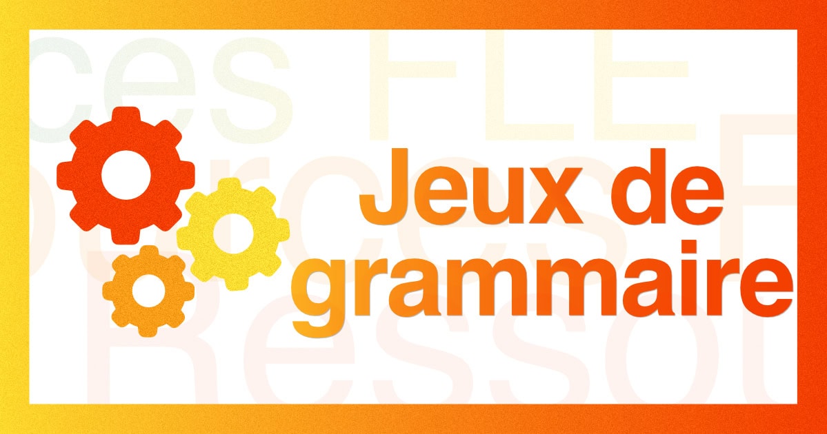 Ressources FLE Jeux de grammaire - Les Zexperts FLE