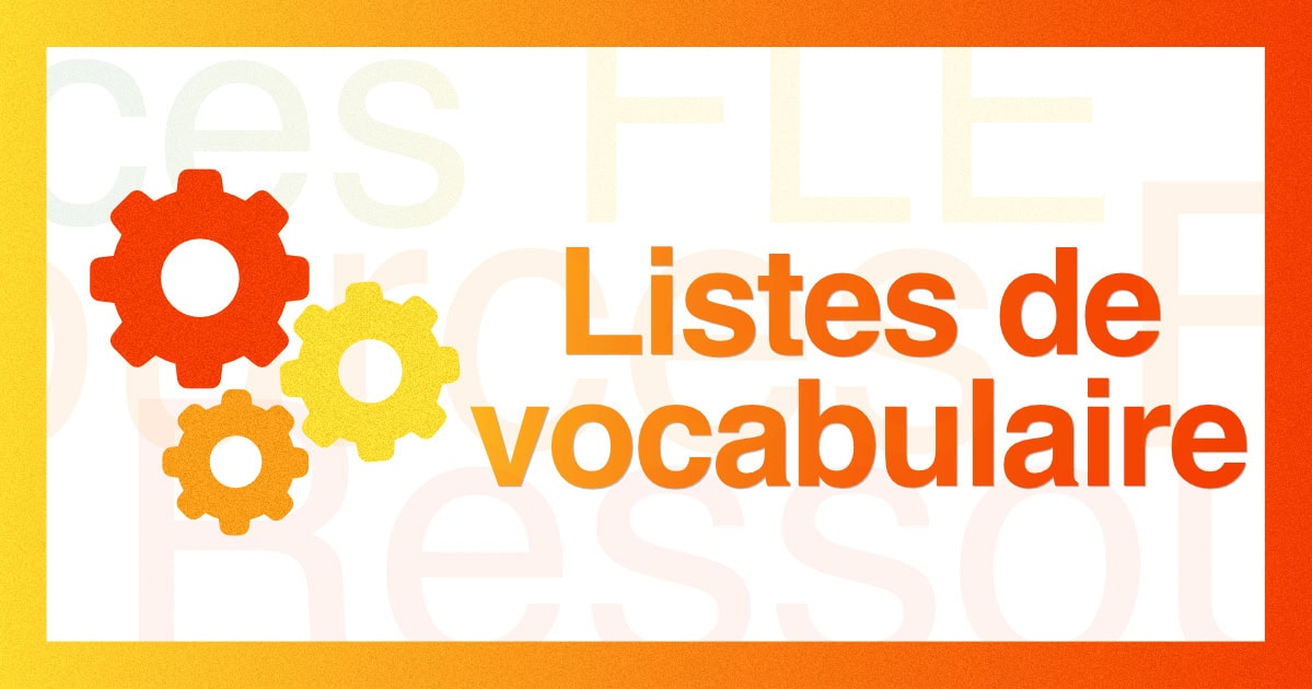 Ressources FLE Listes de vocabulaire - Les Zexperts FLE