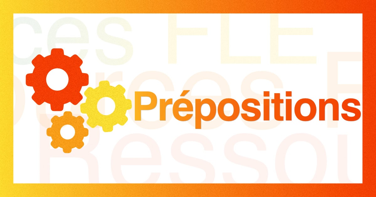 Ressources FLE sur les Prépositions - Les Zexperts FLE