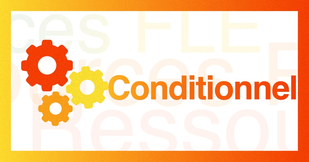 Ressources FLE sur le Conditionnel - Les Zexperts FLE