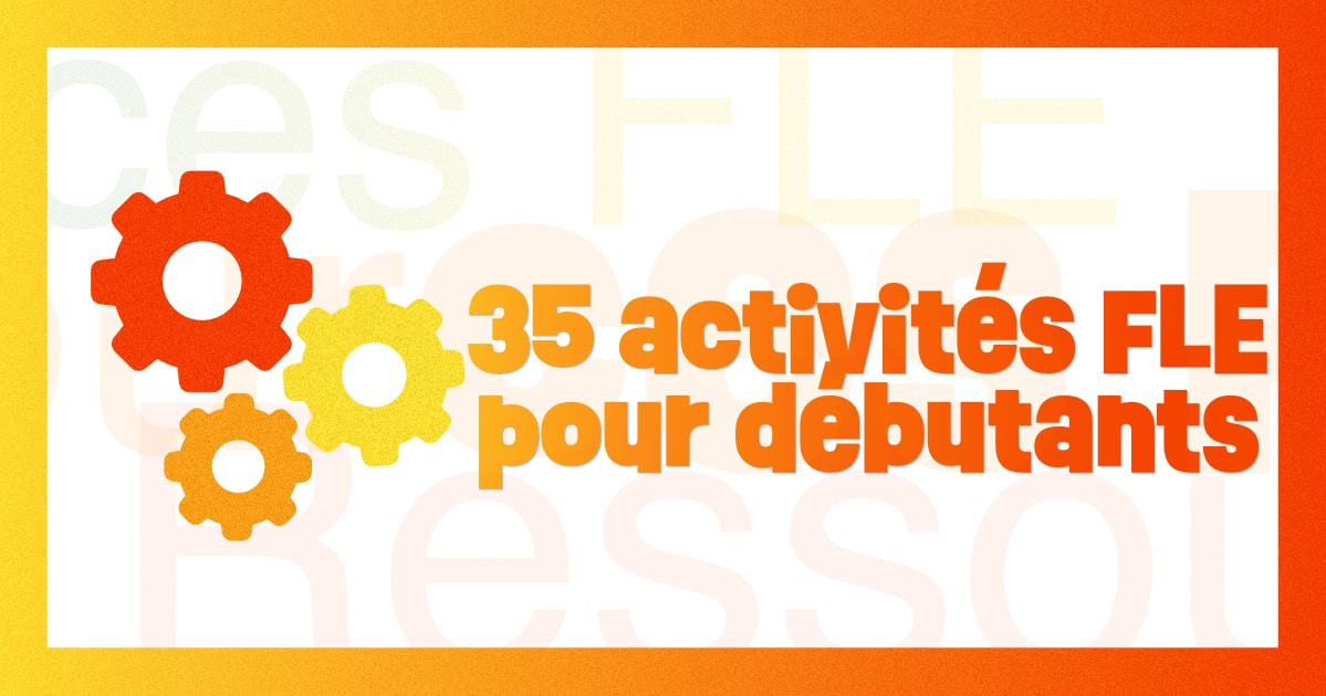 35 activités FLE pour débutants (A0) - Les Zexperts FLE