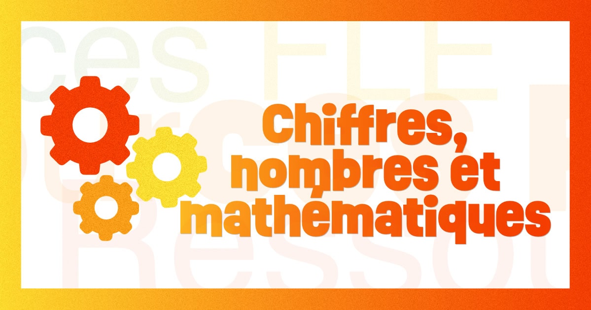 Chiffres, nombres et mathématiques - Les Zexperts FLE