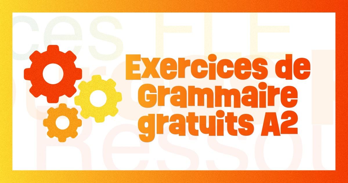Exercices de grammaire gratuits A2 - Les Zexperts FLE