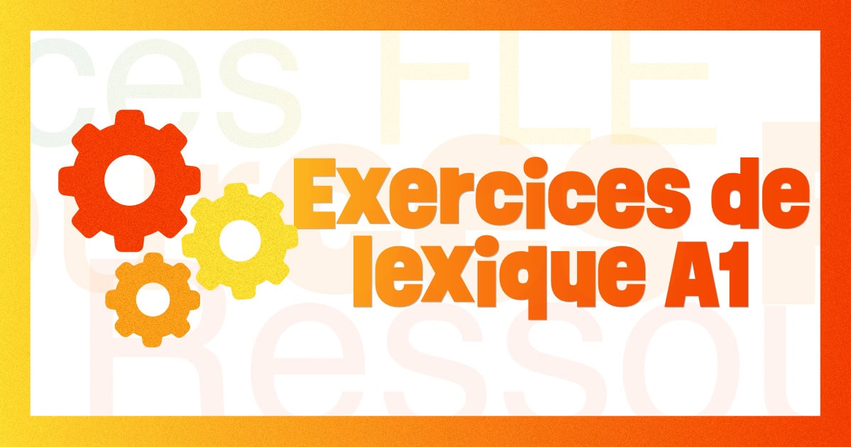 Exercices de lexique A1 - Les Zexperts FLE