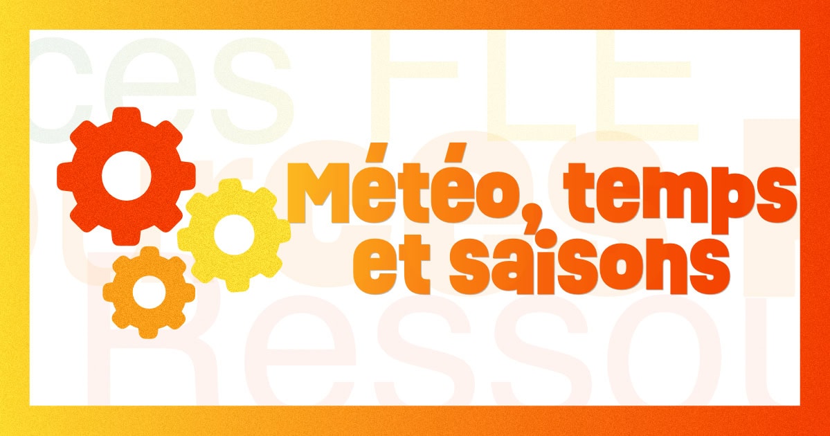 Activités FLE : météo, temps et saisons - Les Zexperts FLE