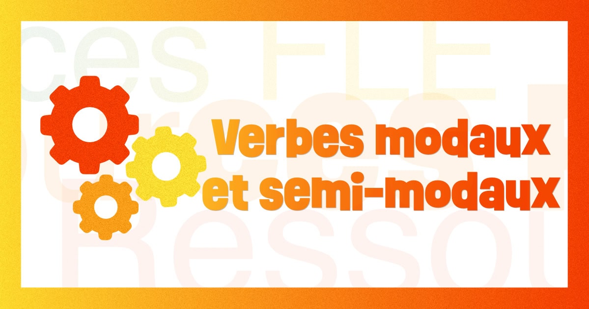 Verbes modaux et semi-modaux - Les Zexperts FLE