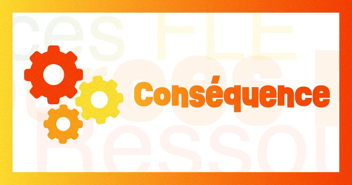 Ressources FLE sur la Conséquence - Page 2 sur 2 - Les Zexperts FLE