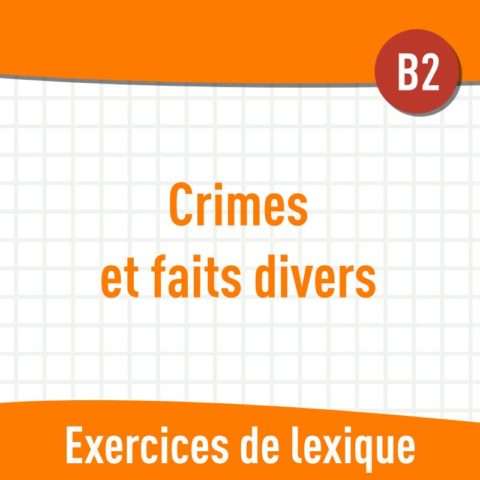 Crimes et faits divers (B2) : exercices de vocabulaire en PDF